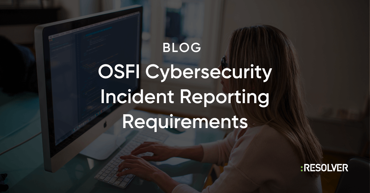 OSFI Issues New Technology And Cybersecurity Incident Reporting ...