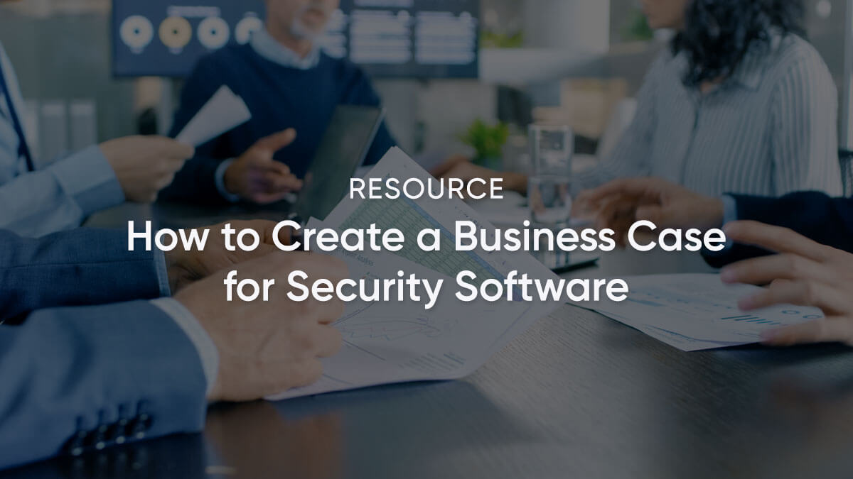 How to Create a Business Case for Security Software | Resolver