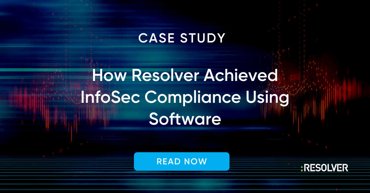 How Resolver Achieved InfoSec Compliance Using Software | Resolver
