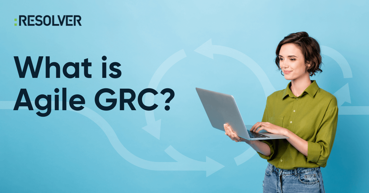 What Is Agile GRC? How Risk Teams Move Faster | Resolver